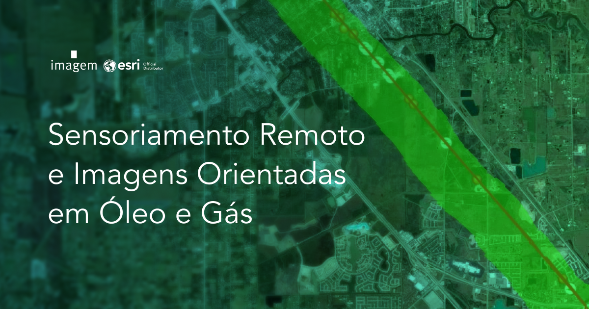 Sensoriamento Remoto e Imagens Orientadas em Óleo e Gás